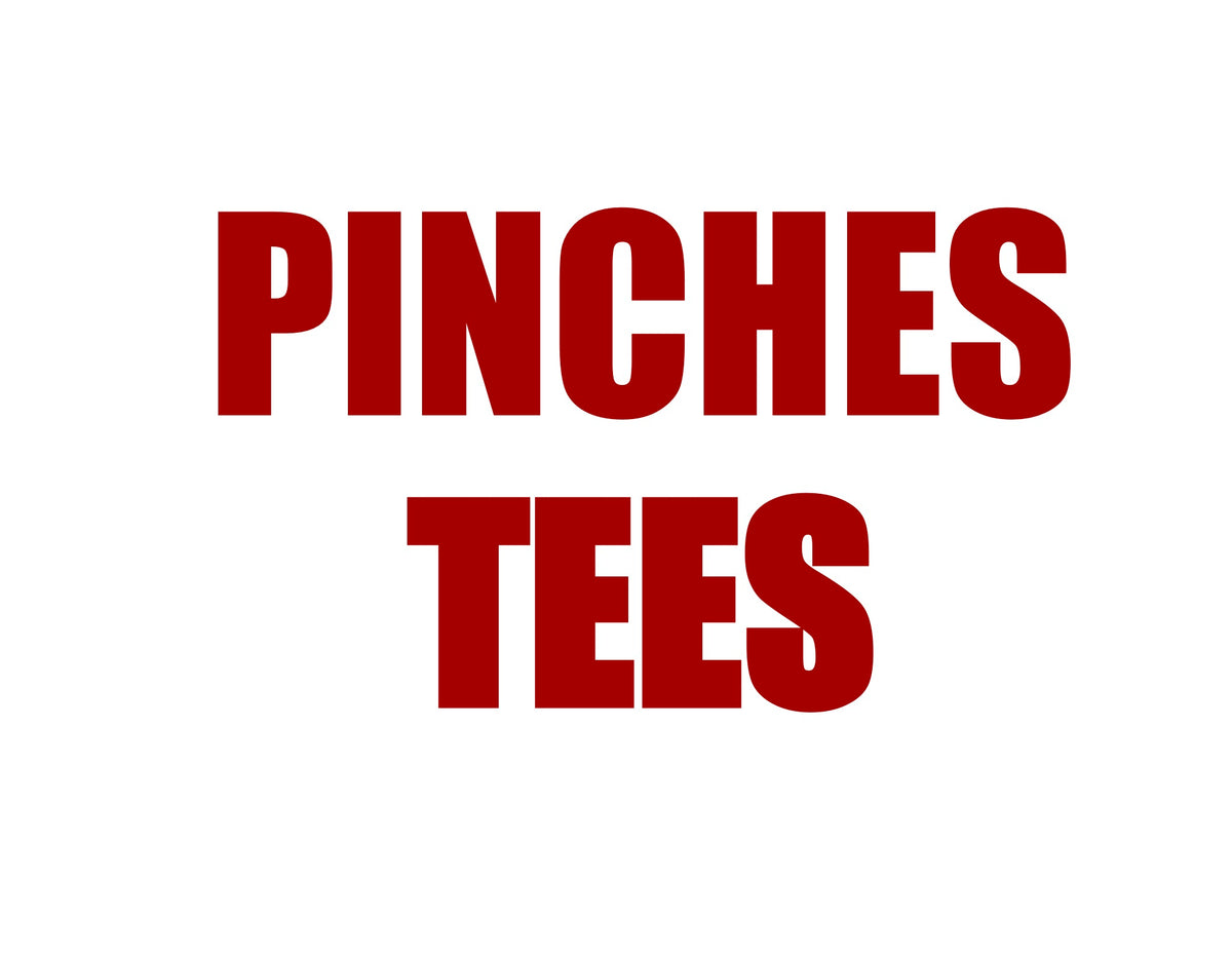 PINCHES TEES
